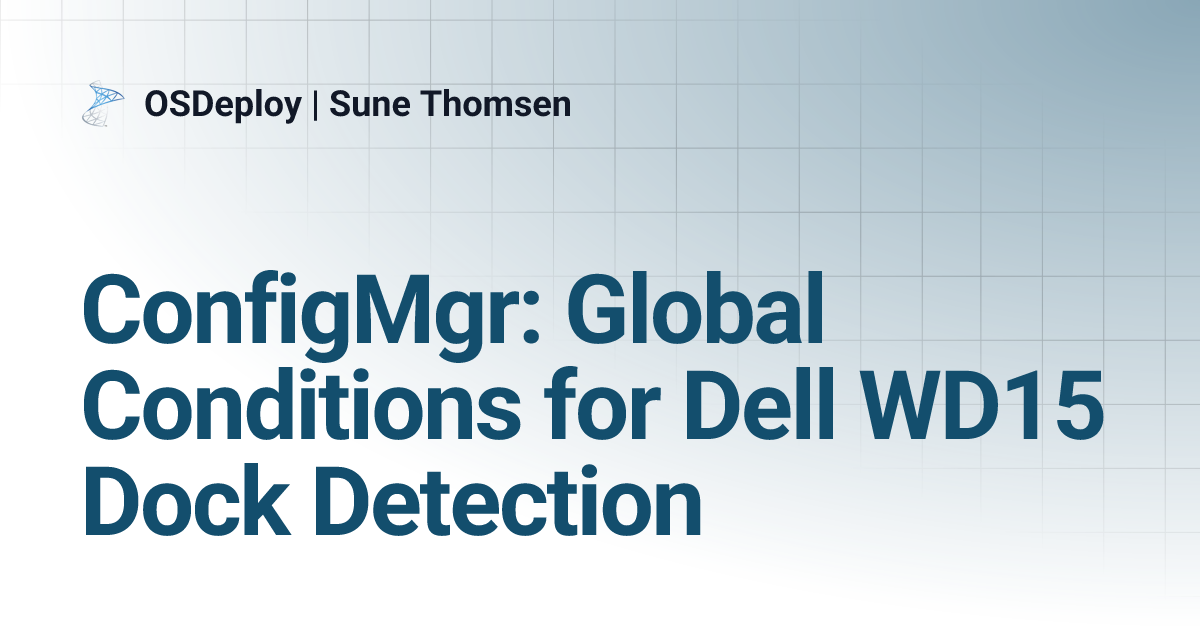 ConfigMgr: Global Conditions for Dell WD15 Dock Detection | OSDeploy | Sune Thomsen