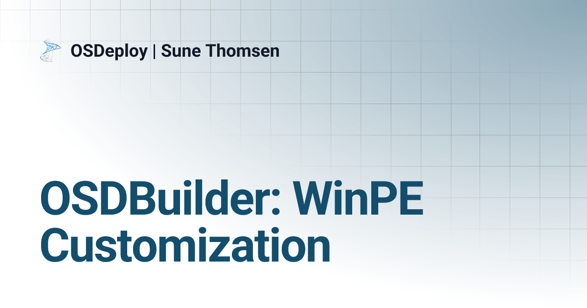 OSDBuilder: WinPE Customization | OSDeploy | Sune Thomsen