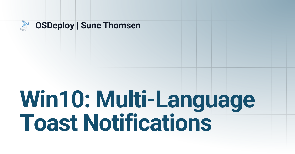 Win10: Multi-Language Toast Notifications | OSDeploy | Sune Thomsen