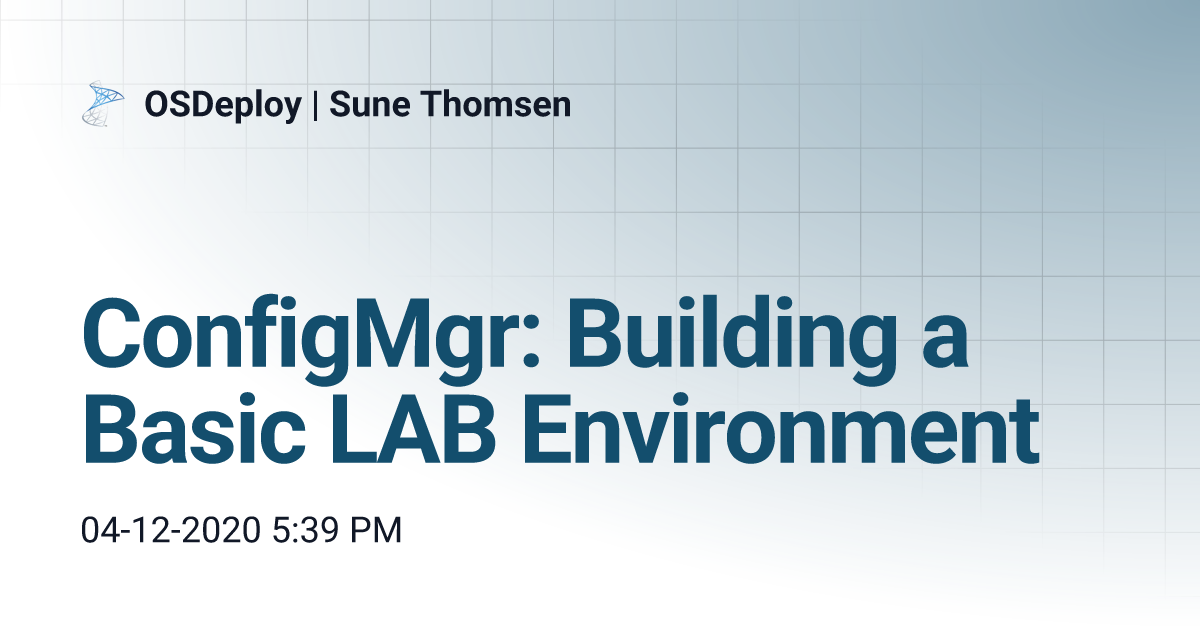 ConfigMgr: Building a Basic LAB Environment | OSDeploy | Sune Thomsen