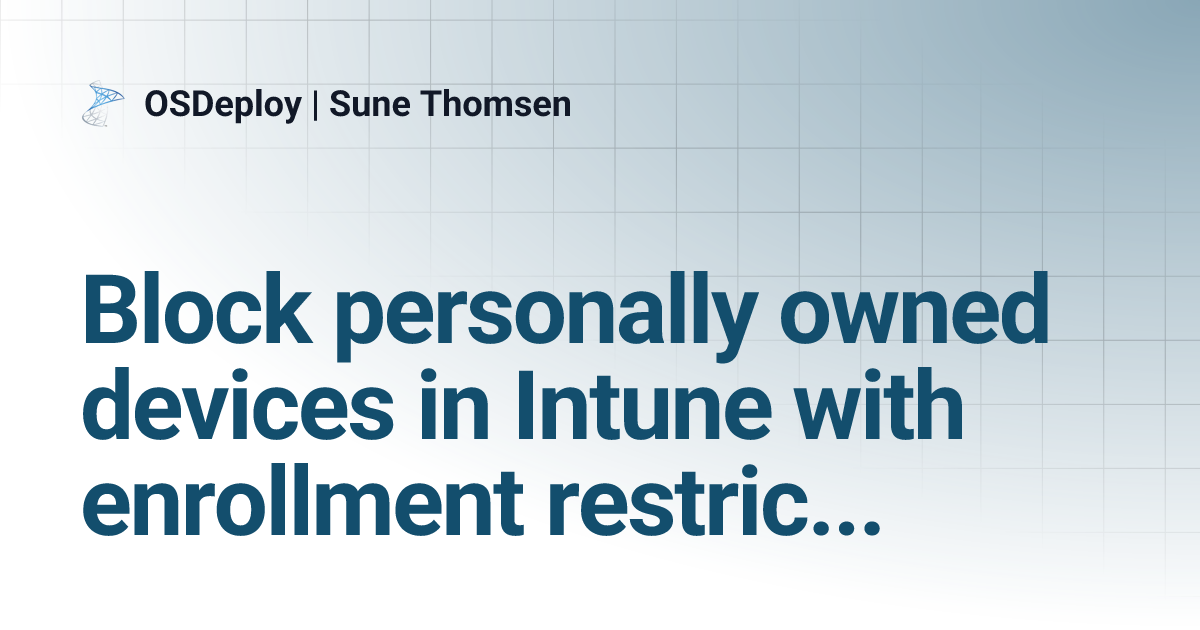 Block personally owned devices in Intune with enrollment restrictions ...