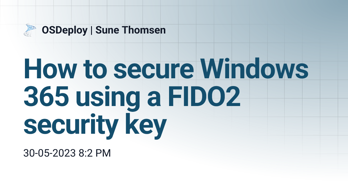 How to secure Windows 365 using a FIDO2 security key | OSDeploy | Sune Thomsen