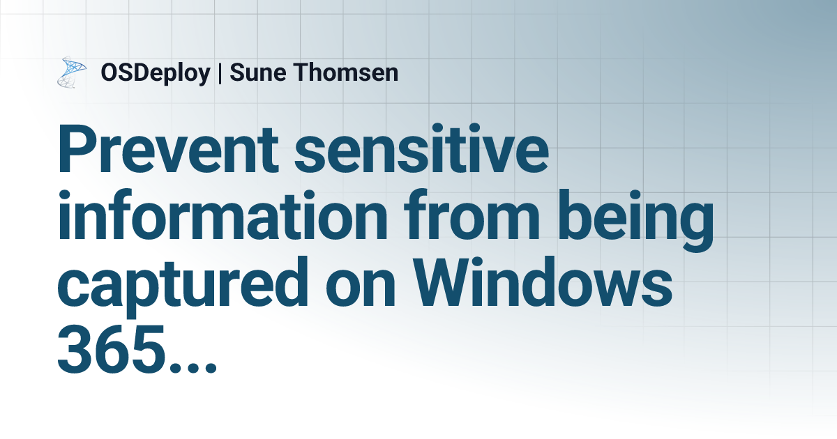 Prevent sensitive information from being captured on Windows 365 CPCs | OSDeploy | Sune Thomsen